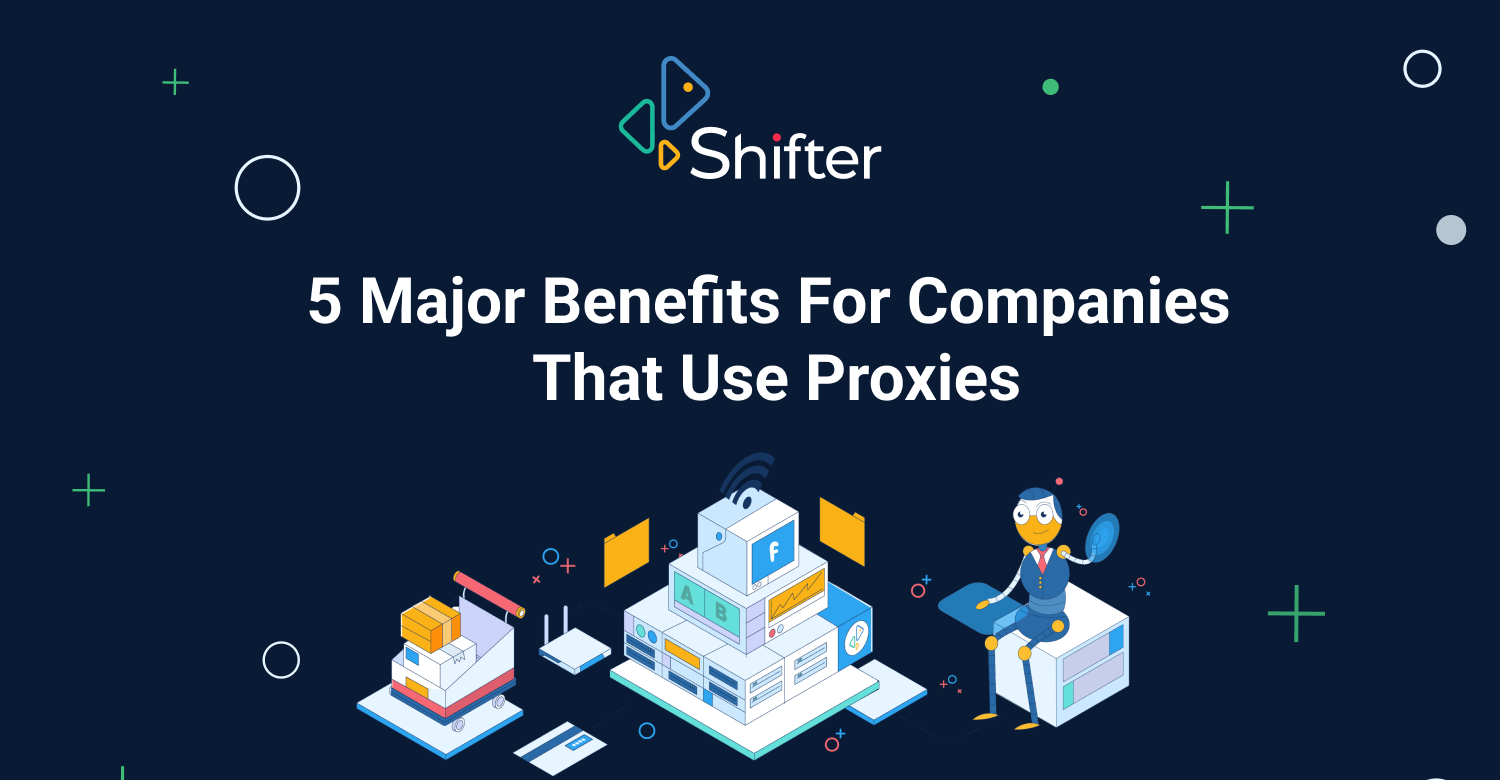 5 Advantages of Using Proxies In Your Company | Shifter