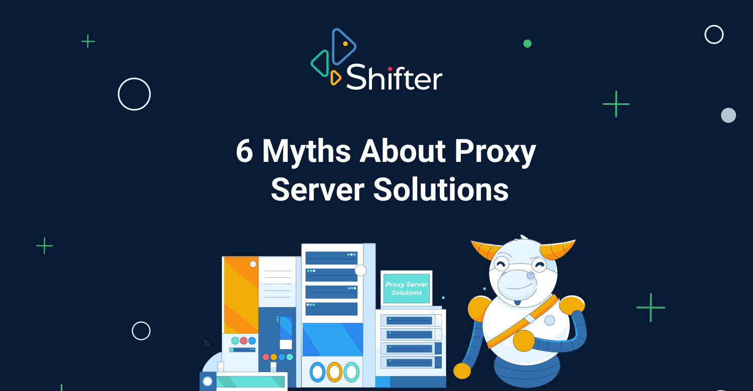 6 popular myths about proxy server solutions for business | Shifter