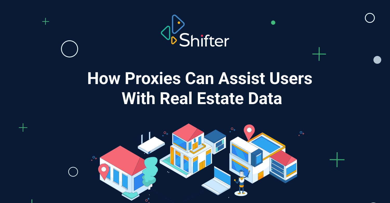 Proxy in Real Estate for Searching Data. Ultimate Guide | Shifter